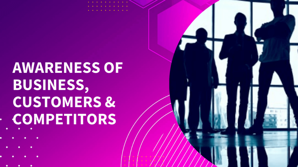 Awareness of Business, Customers & Competitors