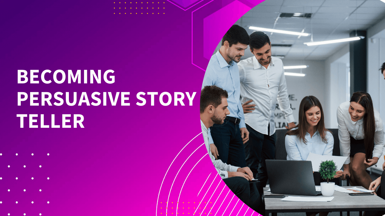 Becoming A Persuasive Storyteller Globalgyan Leadership Academy