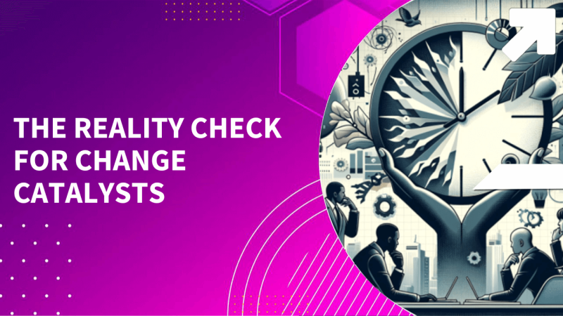 Reality Check for Change Catalysts
